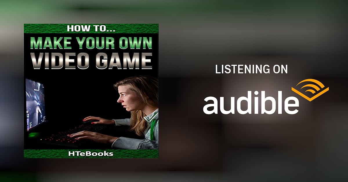 How To Make Your Own Video Game Quick Start Guide By HTeBooks How To Make Your Own Video Game Quick Start Guide By HTeBooks